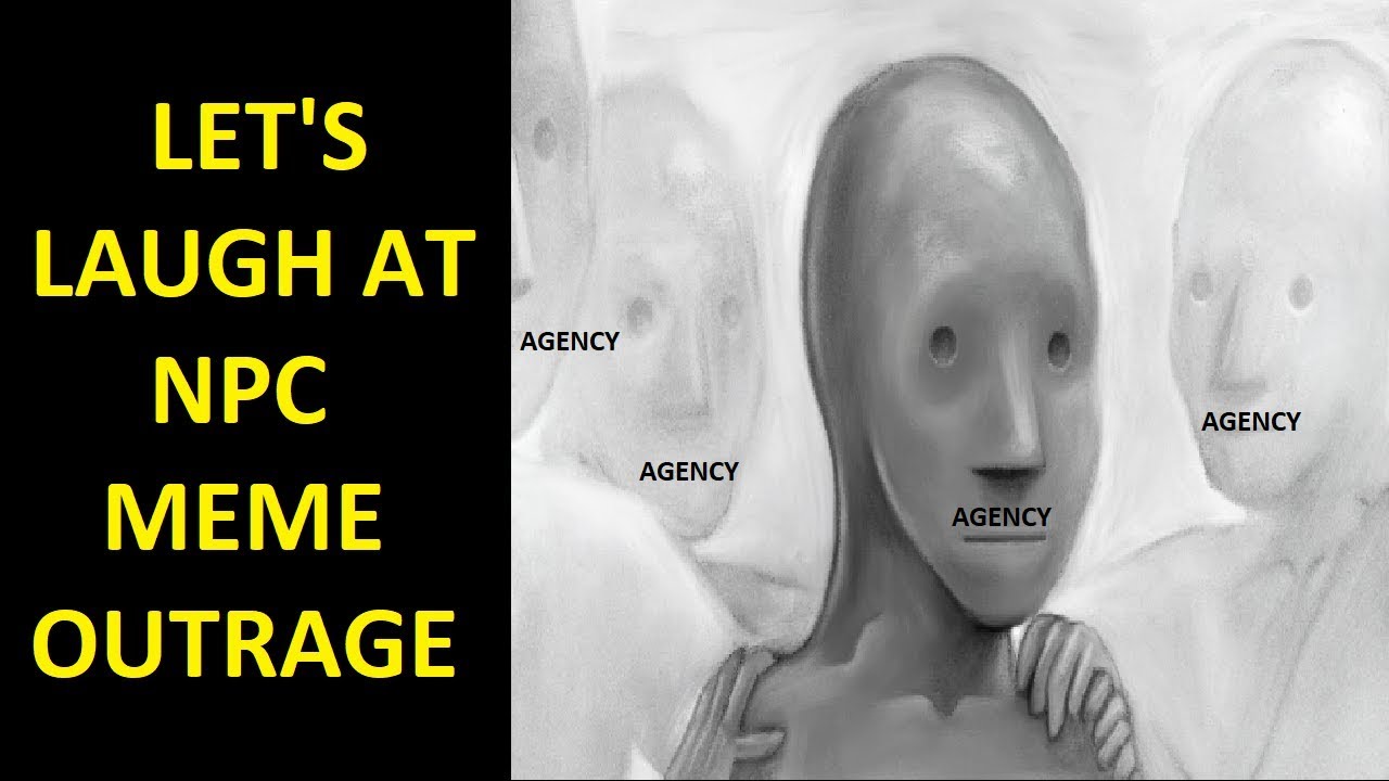 NPC Meme OUTRAGE! - So People Replaced ... With Something, Ummm ...