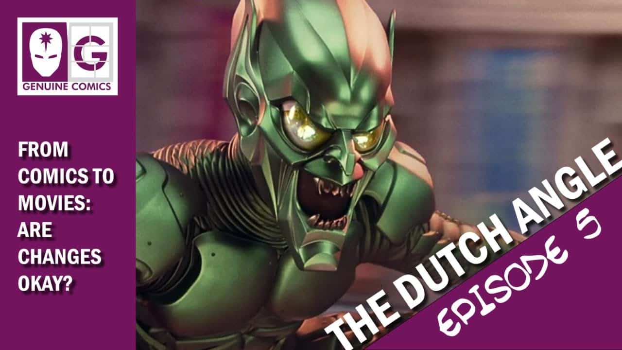 The Dutch Angle Episode 5: From Comics To Movies - Are Changes Okay ...