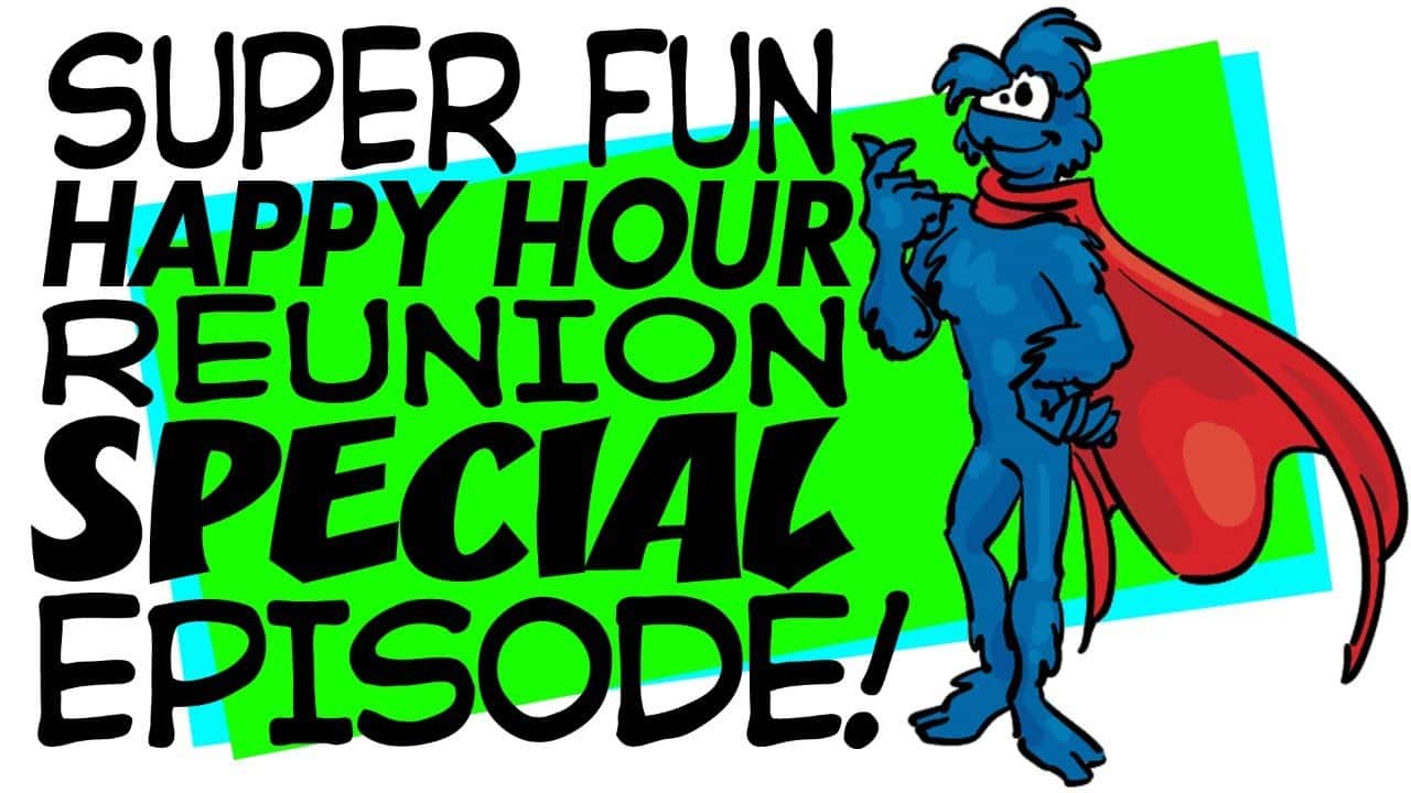 Super Fun Happy Hour REUNION Special Episode - Comicsgate.org