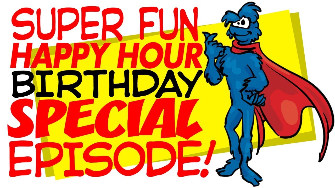 Super Fun Happy Hour BIRTHDAY Special Episode - Comicsgate.org