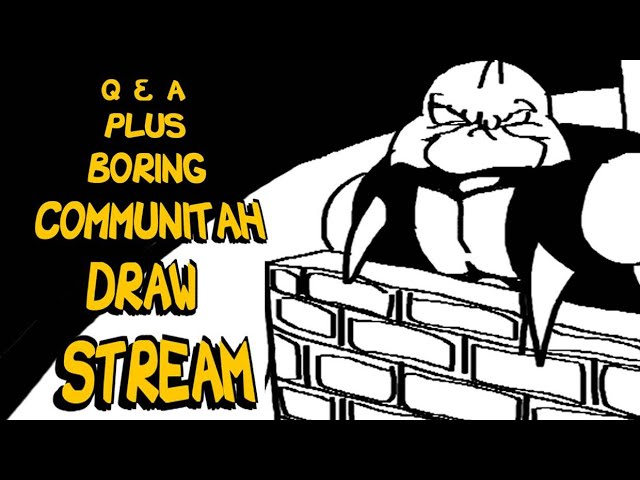 Q & A Plus Boring Communitah Draw Stream - Comicsgate.org